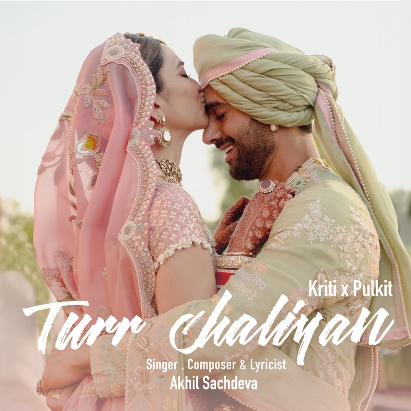 Turr Chaliyan (Kriti X Pulkit) - Akhil Sachdeva & Vaibhav Pani: Song Lyrics, Music Videos & Concerts