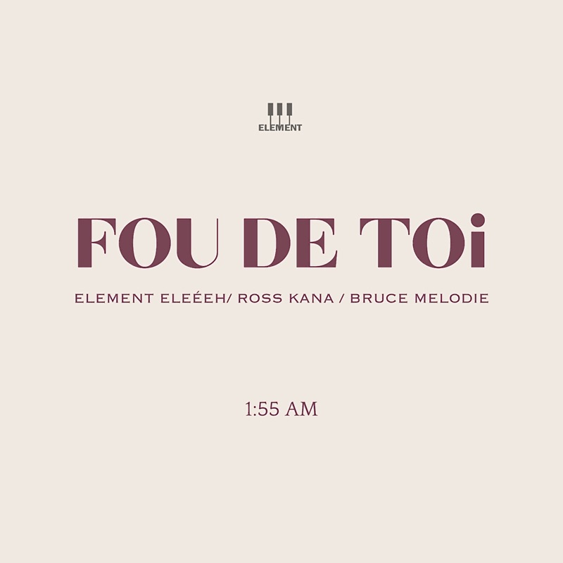 Fou De Toi (feat. Rosskana & Bruce Melodie) - ELEMENT EleéeH: Song ...