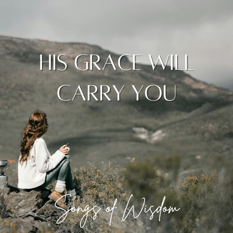 His grace will carry you - Songs Of Wisdom: Song Lyrics, Music Videos ...
