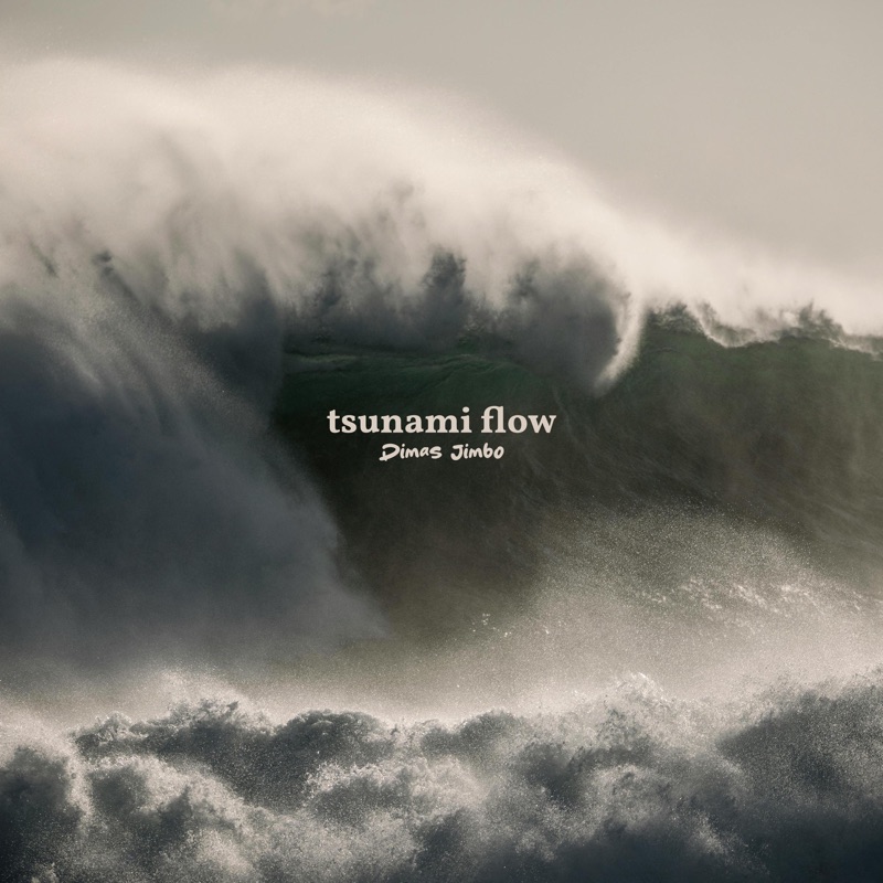 Tsunami Flow - Dimas Jimbo: Song Lyrics, Music Videos & Concerts