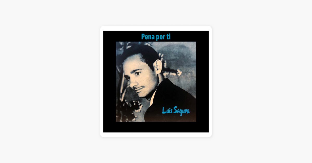 ‎Pena por Tí - Song by Luis Segura - Apple Music