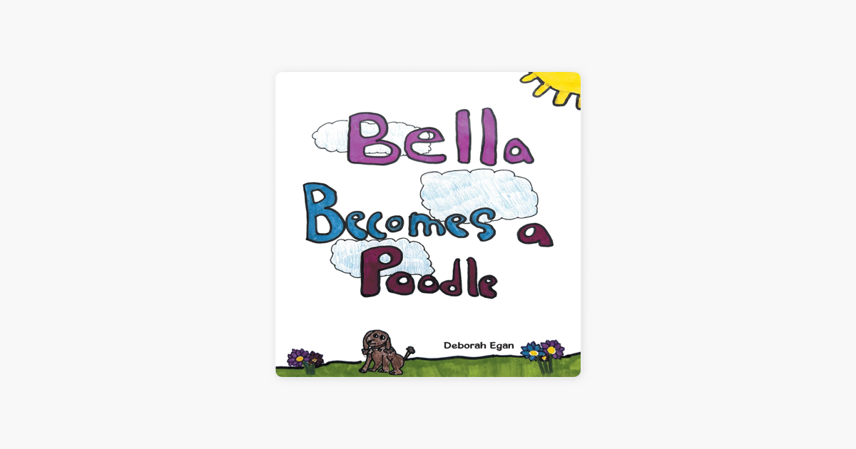 ‎Bella Becomes a Poodle (Unabridged) by Deborah Egan on Apple Books