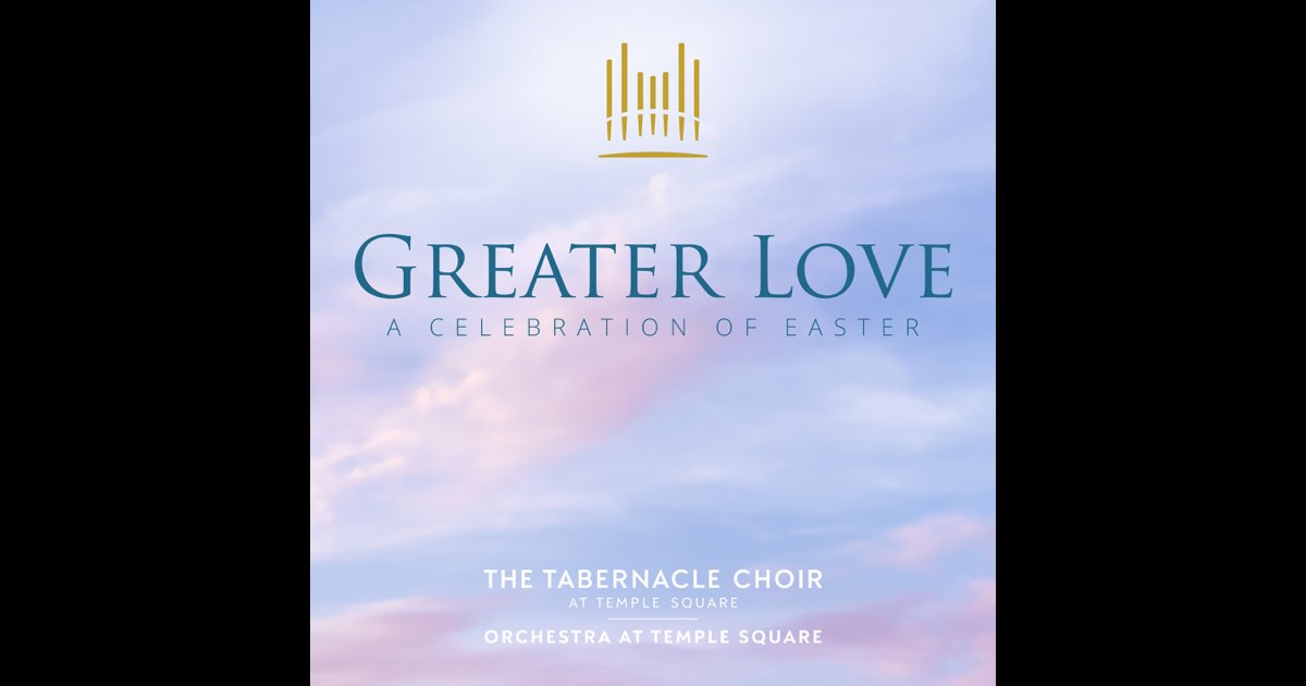 ‎Greater Love: A Celebration of Easter - Album by The Tabernacle Choir ...
