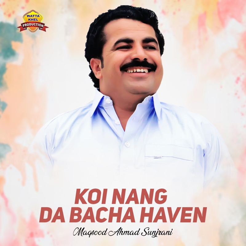 Koi Nang Da Bacha Haven - Maqsood Ahmad Sunjrani: Song Lyrics, Music ...