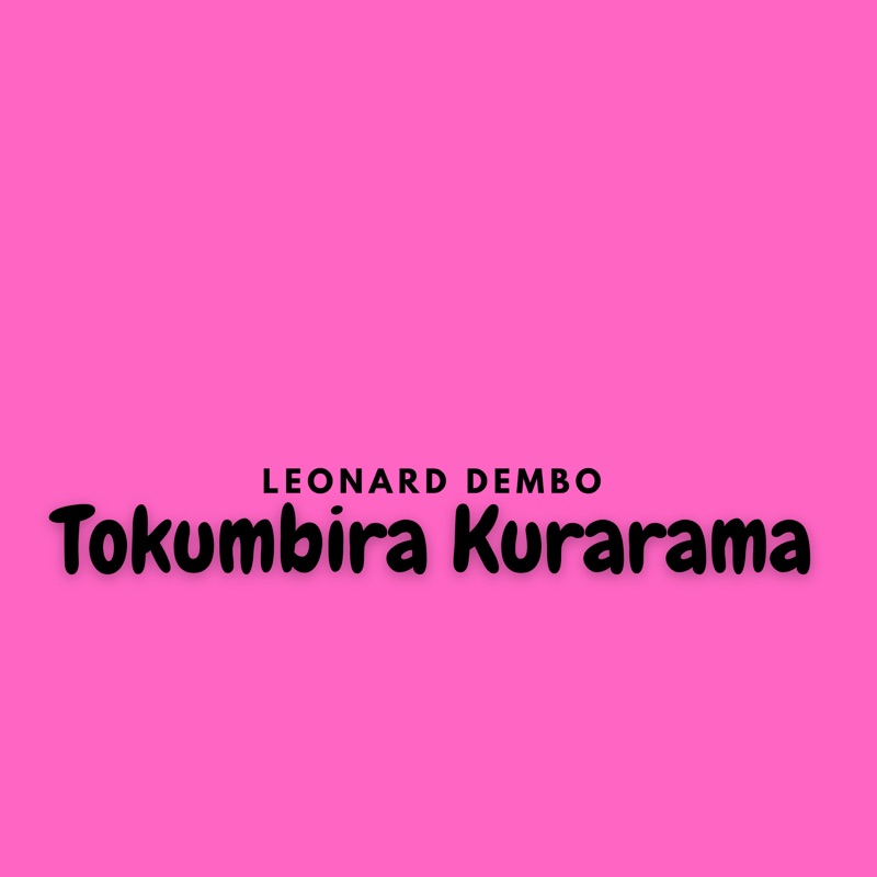 Tokumbira Kurarama - Leonard Dembo: Song Lyrics, Music Videos & Concerts