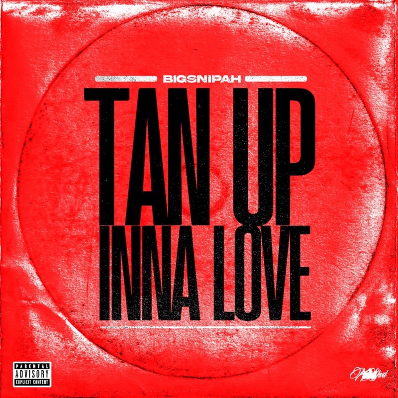 Tan Up Inna Love - Bigsnipah: Song Lyrics, Music Videos & Concerts