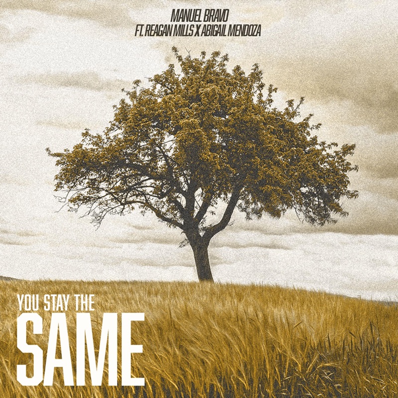 You Stay the Same (feat. Reagan Mills & Abigail Mendoza) - Manuel Bravo ...