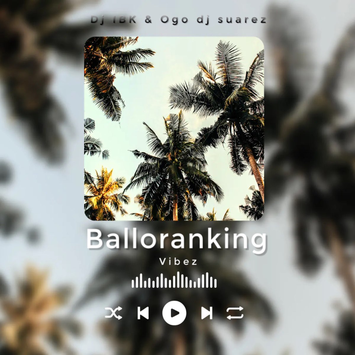 ‎Balloranking Vibez - Single - Album by Dj IBK & Ogo dj suarez - Apple ...