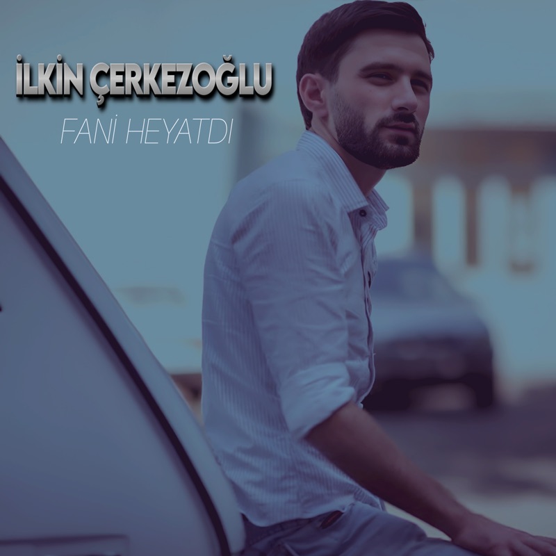 Fani Heyatdı - İlkin Çerkezoğlu: Song Lyrics, Music Videos & Concerts