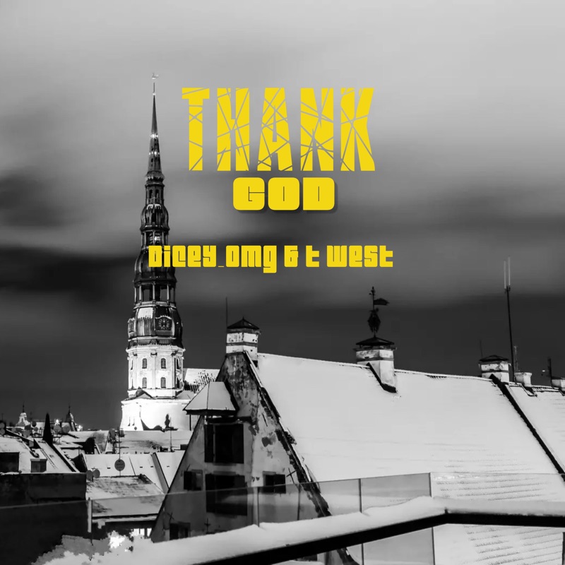 Thank God (feat. TWest) - Dicey_omg: Song Lyrics, Music Videos & Concerts