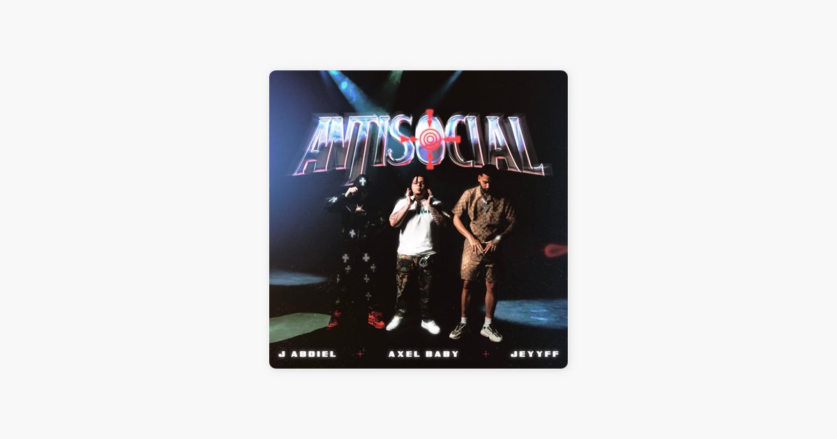‎Antisocial (feat. J Abdiel) - Canción de Axel Baby & JEYYFF - Apple Music