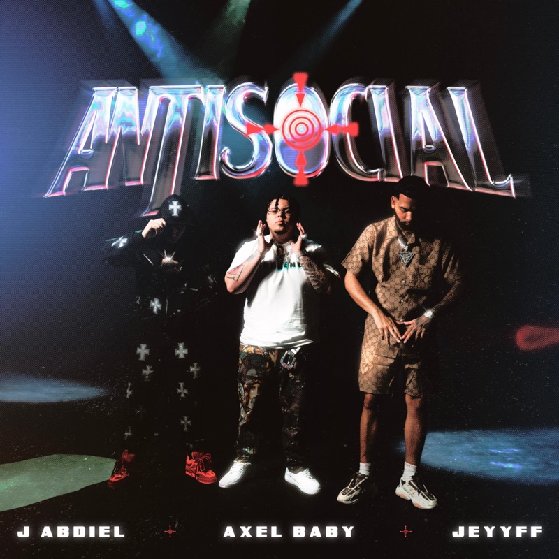 Antisocial (feat. J Abdiel) - Axel Baby & JEYYFF: letras de canciones ...