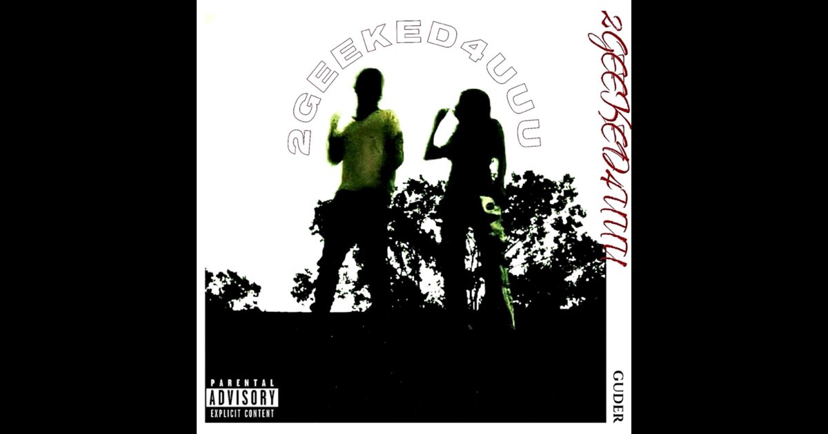 ‎2GEEKED4UUU - Album by Guder - Apple Music