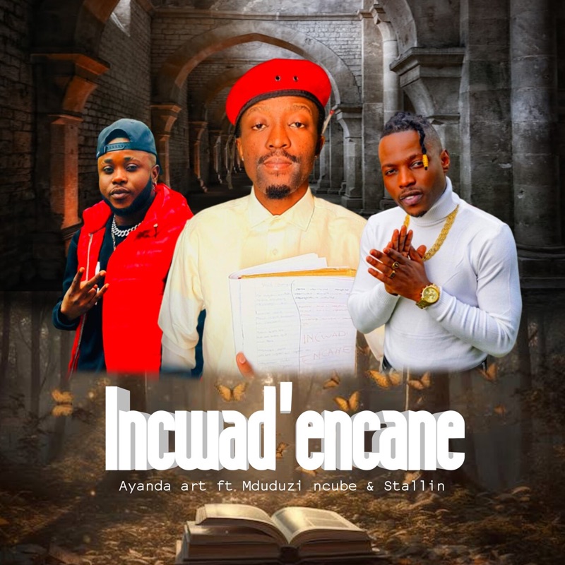 Incwad'encane (feat. Mduduzi Ncube & Stallin) - Ayanda Art: Song Lyrics ...
