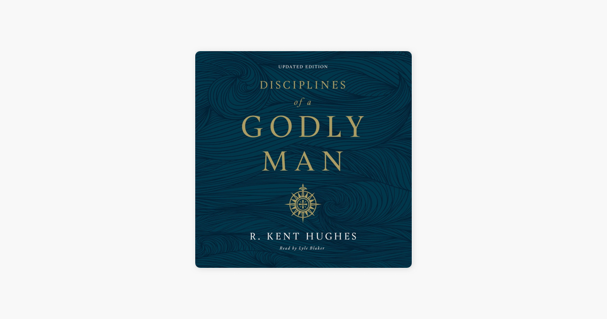 ‎R. Kent Hughesの「Disciplines of a Godly Man (Updated Edition ...