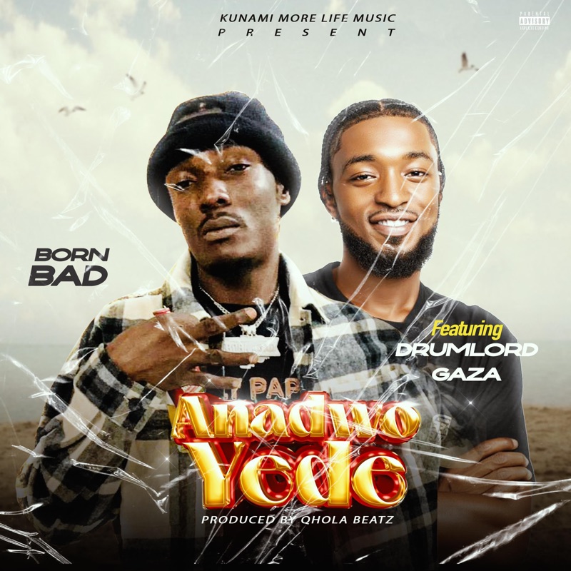 Anadwo Yede (feat. Drumlord Gaza) - Born Bad: Song Lyrics, Music Videos ...