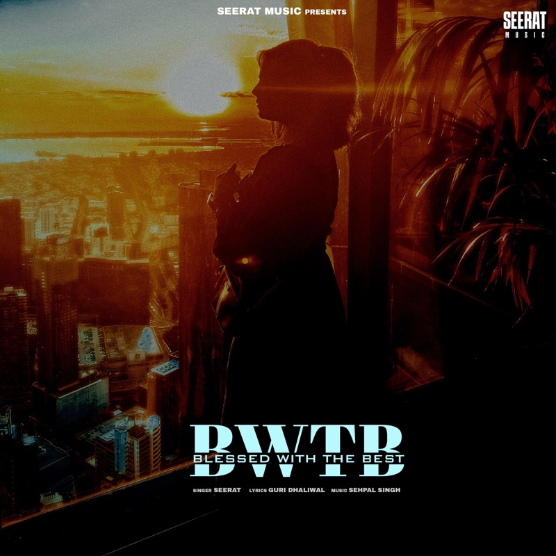 BWTB (Blessedwiththebest) - Seerat: Song Lyrics, Music Videos & Concerts