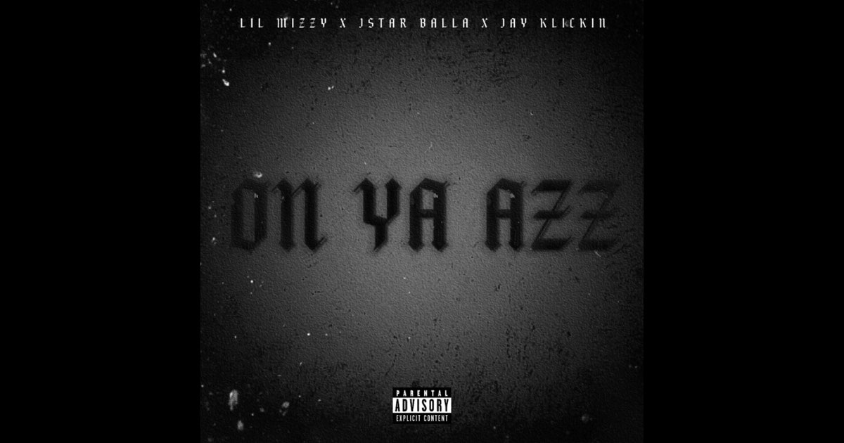 ‎On Ya Azz (feat. JayKlickin & Lil Mizzy) - Single – Album par Jstar ...