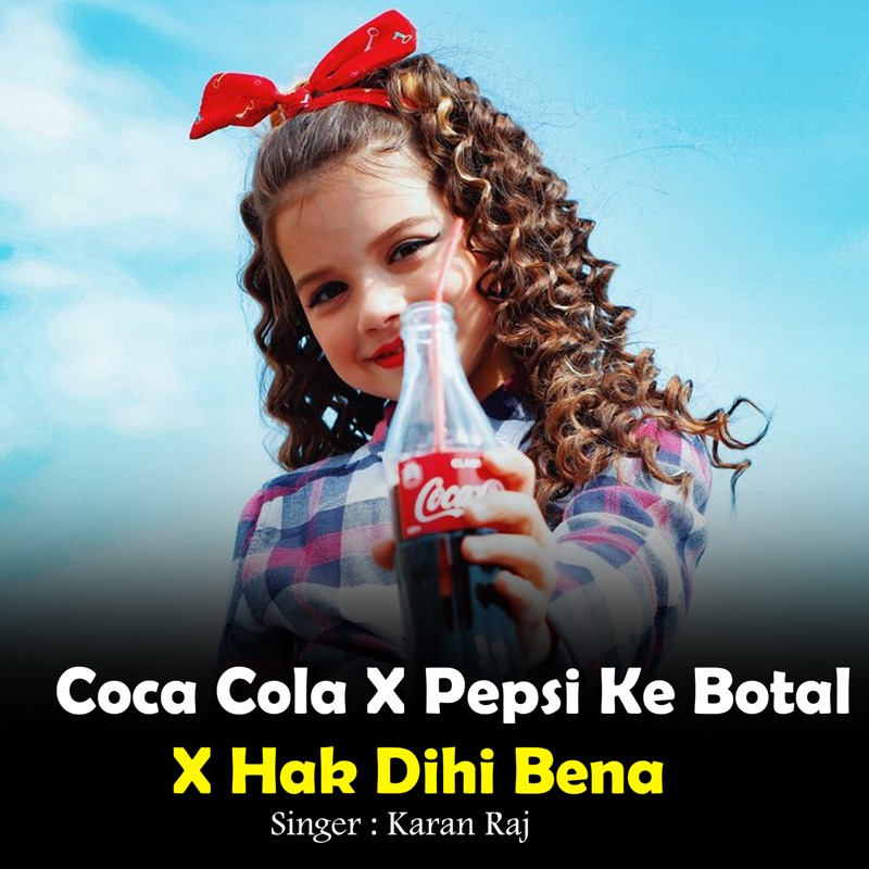 Coca Cola X Pepsi Ke Botal X Hak Dihi Bena - Karan Raj: Song Lyrics ...
