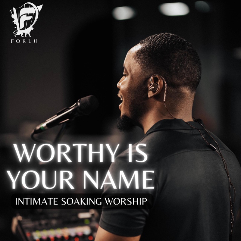 Worthy Is Your Name (Intimate Soaking Worship) - David Forlu: Song ...