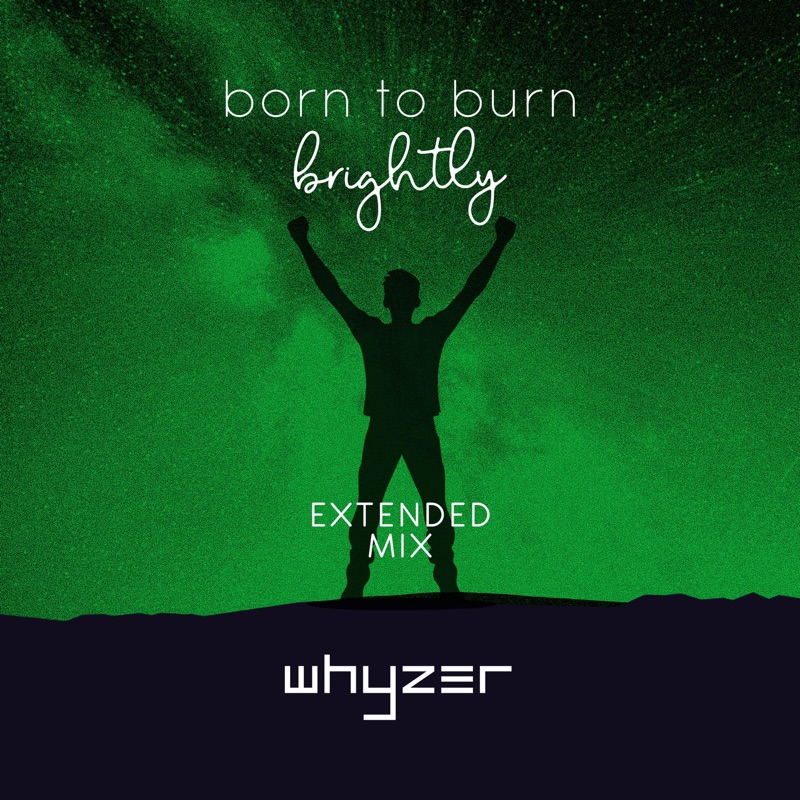 Born to Burn (brightly) [Extended Mix] - Whyzer: Song Lyrics, Music ...