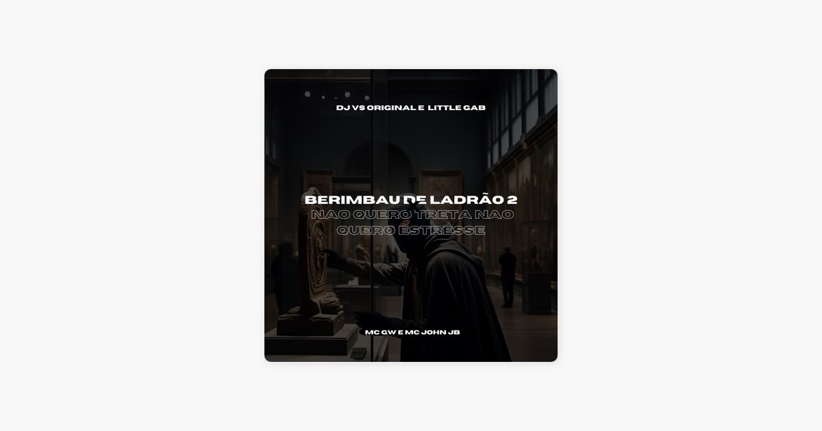 ‎Berimbau de Ladrão 2 (feat. Little Gab) - Canción de MC John JB, MC GW ...