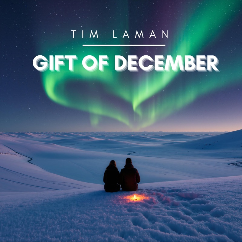 Gift of December - Tim Laman: Song Lyrics, Music Videos & Concerts