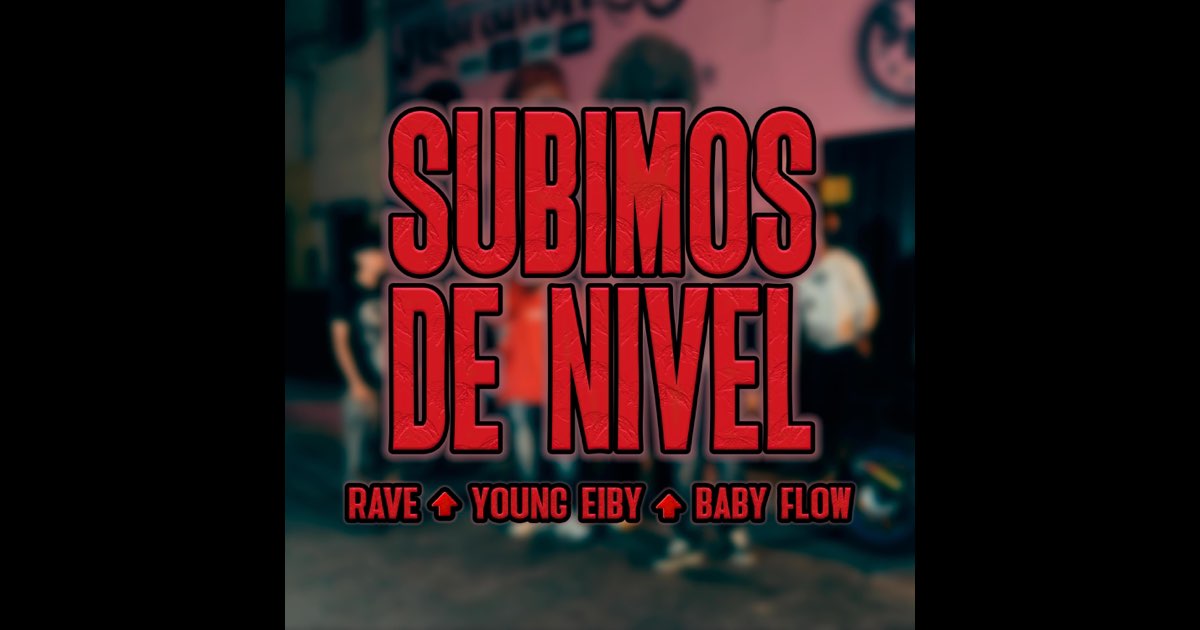 SUBIMOS DE NIVEL (feat. Young Eiby & Baby Flow) - Single” álbum de Rave ...