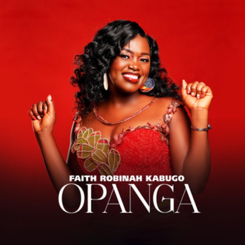 Opanga - Faith Robinah Kabugo: Song Lyrics, Music Videos & Concerts