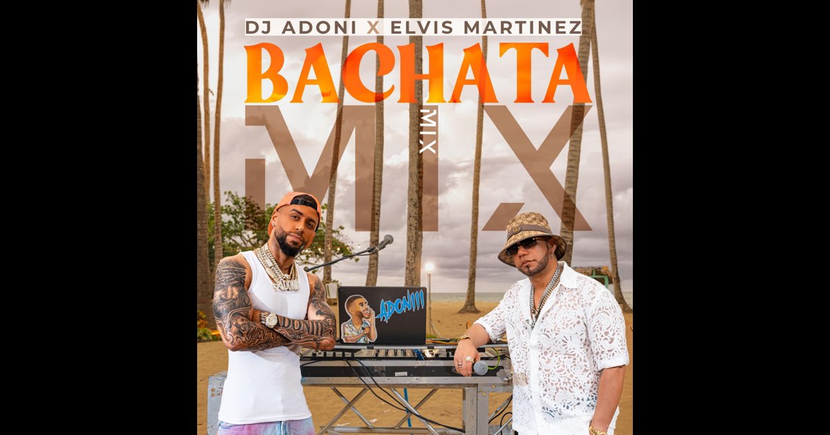 ‎Bachata Mix (En Vivo) - Album by Elvis Martínez & Dj Adoni - Apple Music