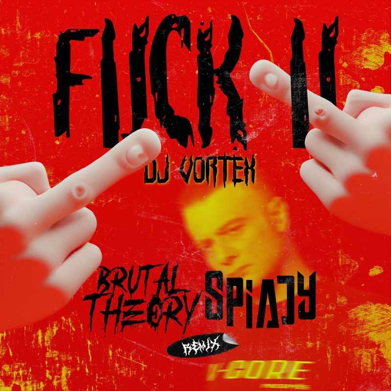 F**k U 2024 (Brutal Theory & Spiady Remix) - DJ Vortex: Song Lyrics, Music Videos & Concerts