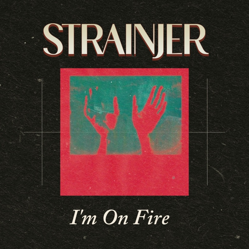I'm On Fire - STRAINJER: Song Lyrics, Music Videos & Concerts