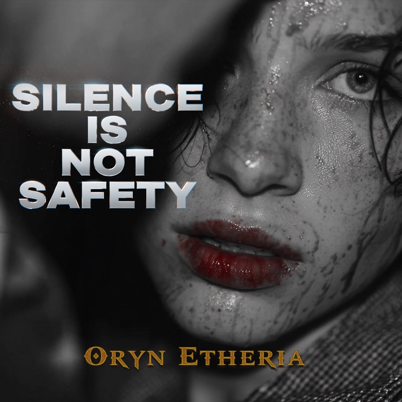 Silence Is Not Safety - Oryn Etheria: Song Lyrics, Music Videos & Concerts