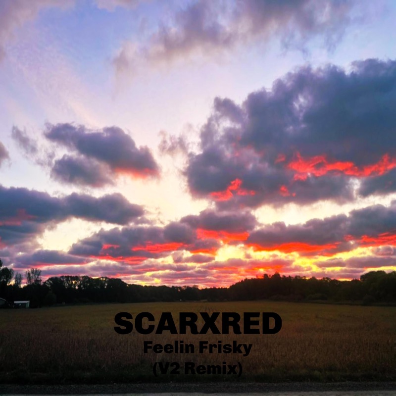Feelin Frisky (V2 Remix) - Scarxred: Song Lyrics, Music Videos & Concerts