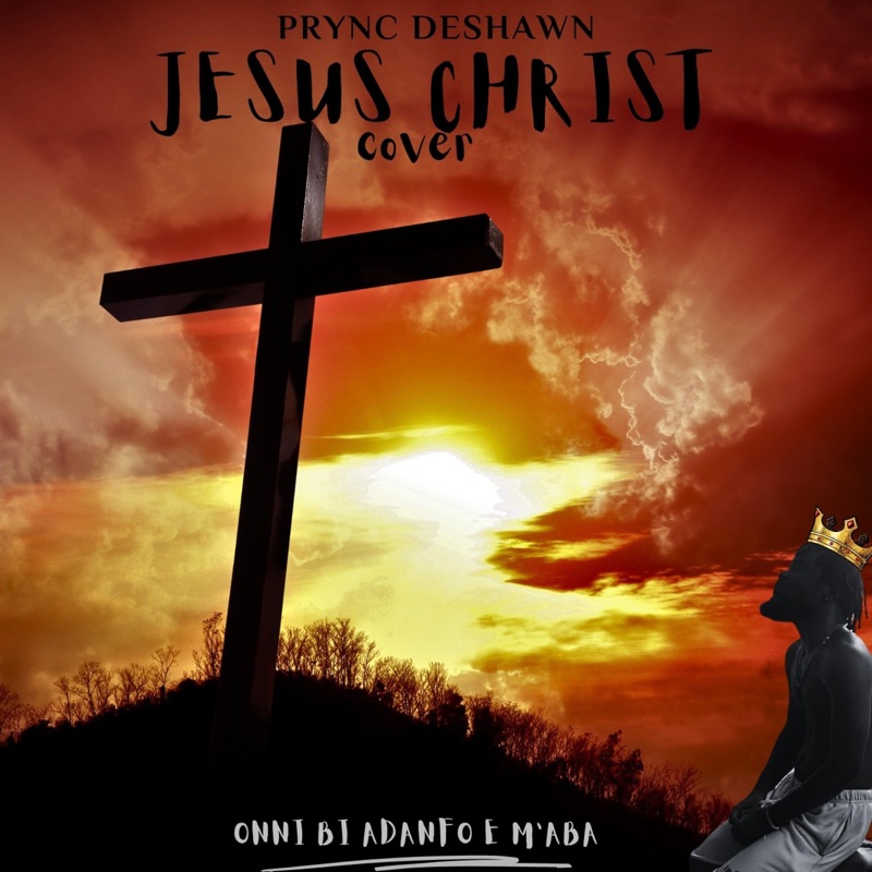 JESUS CHRIST COVER - PRYNC DESHAWN: Song Lyrics, Music Videos & Concerts
