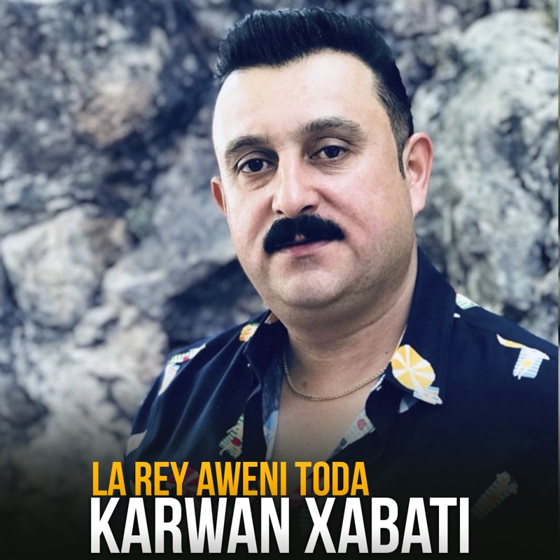 La Rey Aweni Toda - Karwan Xabati: Song Lyrics, Music Videos & Concerts