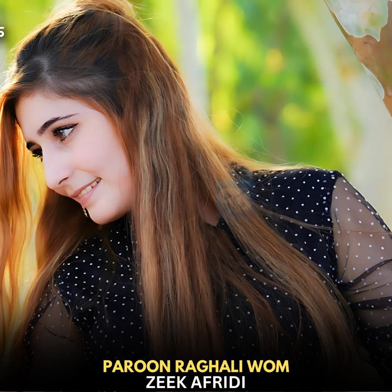 Paroon raghali wom - Zeek Afridi: Song Lyrics, Music Videos & Concerts