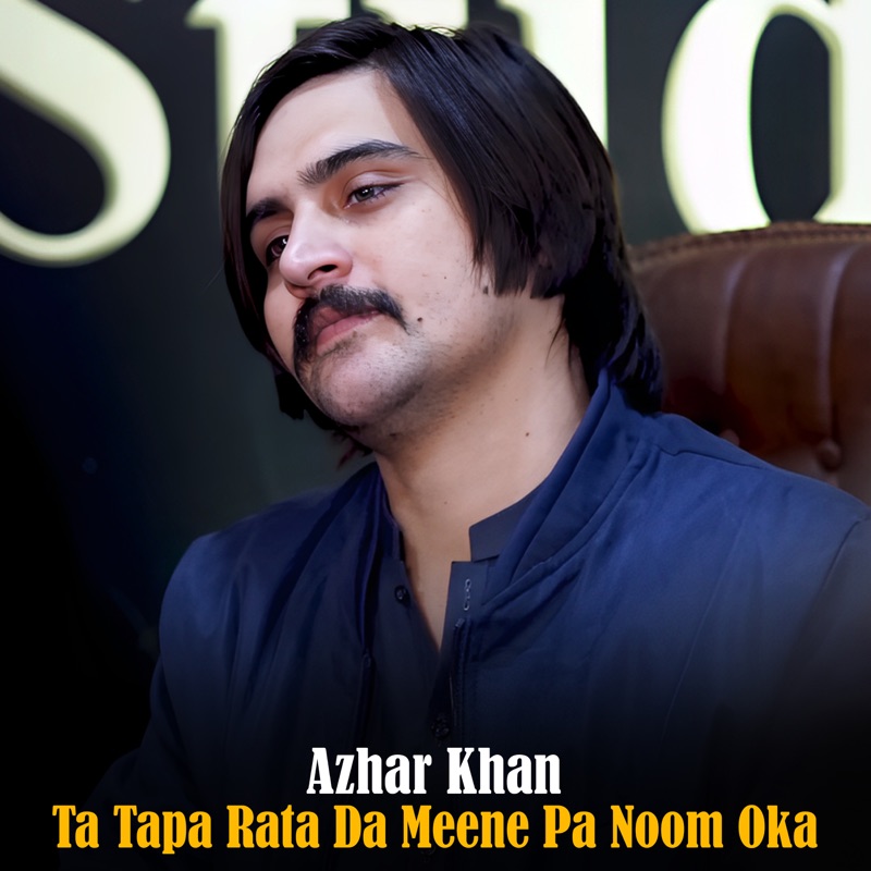 Ta Tapa Rata Da Meene Pa Noom Oka - Azhar Khan: Song Lyrics, Music Videos & Concerts