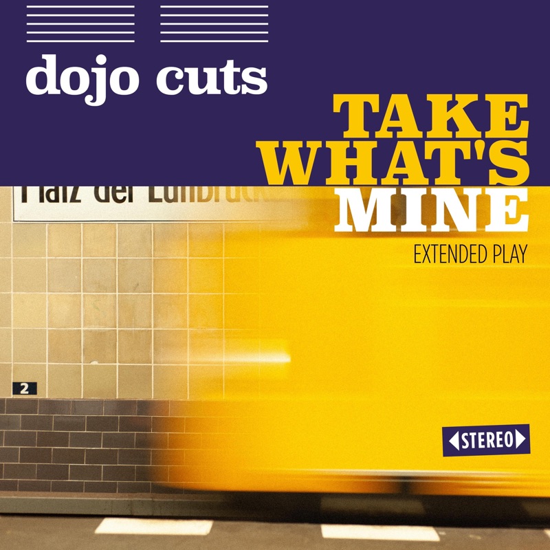 Take What's Mine (EP Version) - Dojo Cuts: Song Lyrics, Music Videos ...