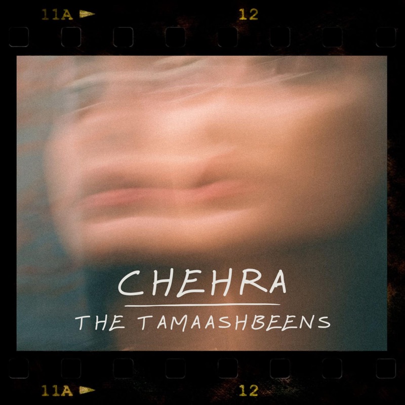 Chehra - The Tamaashbeens: Song Lyrics, Music Videos & Concerts