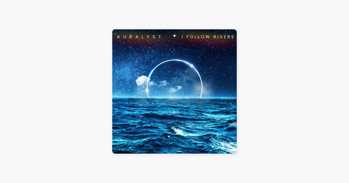 ‎I follow rivers (encore) - Song by Auralyst - Apple Music