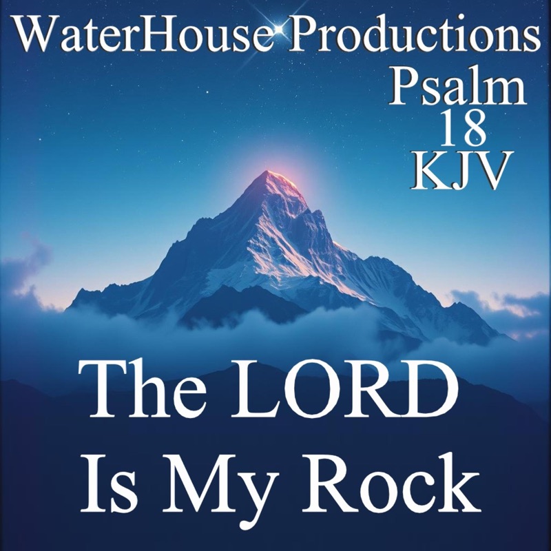 The LORD Is My Rock (Psalm 18 KJV) - WaterHouse Productions: Song ...