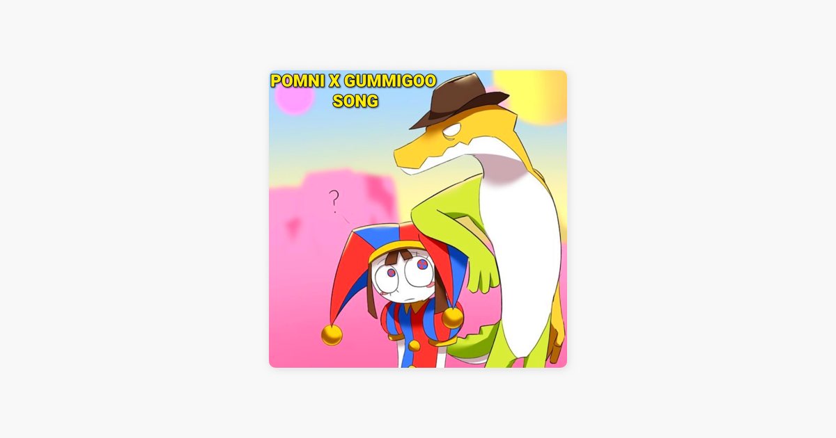 pomni X Gummigoo Song The Amazing Digital Circus Episode 2 Song By Benjixscarlett Apple Music