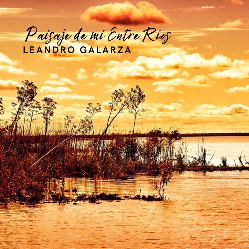 Paisaje de mi Entre Ríos (feat. Fernando Soto & Juan Federico Torres) - Leandro Galarza: Song ...