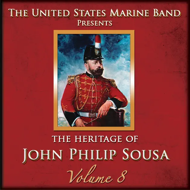 ‎The Heritage of John Philip Sousa, Vol. 8 by United States Marine Band ...