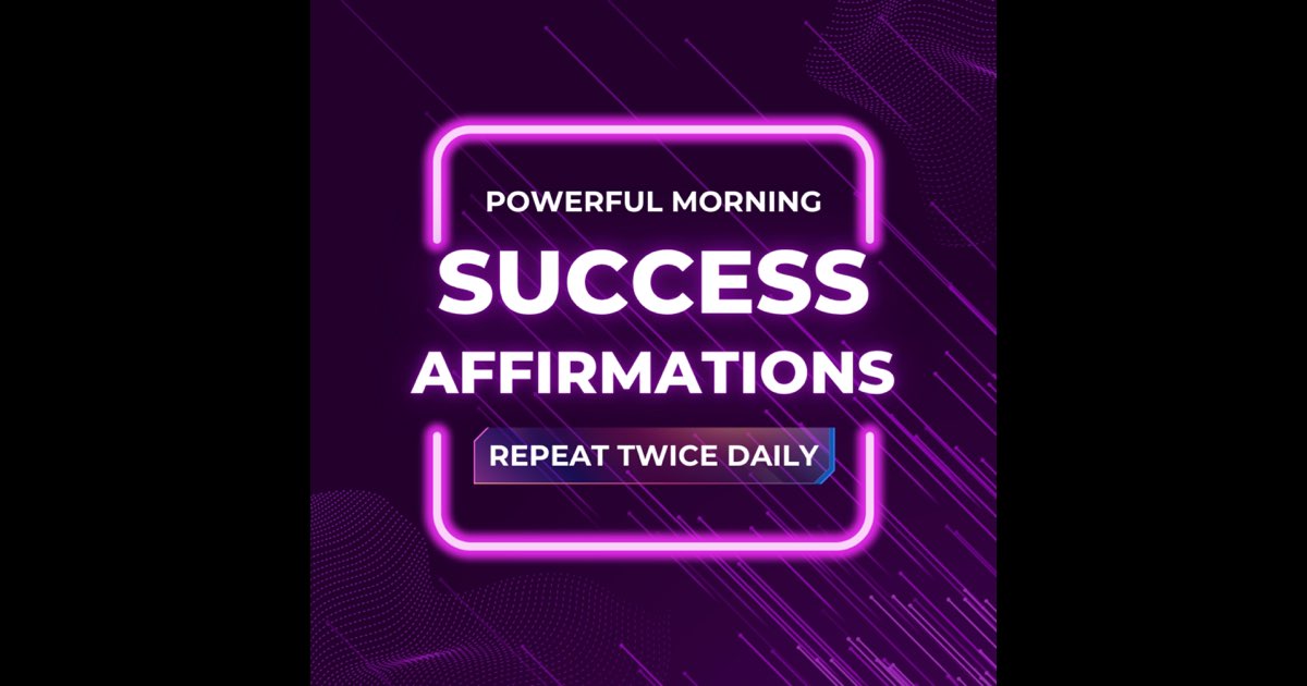 ‎Powerful Morning Success Affirmations (Repeat Twice Daily to Manifest ...
