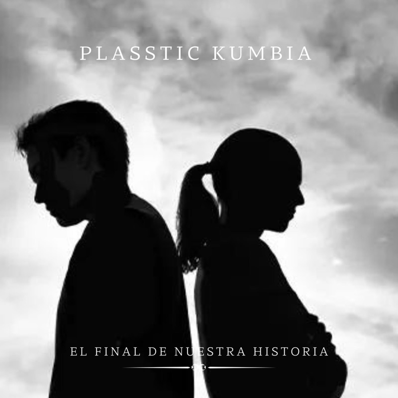 El Final De Nuestra Historia - Plasstic Kumbia: Song Lyrics, Music ...