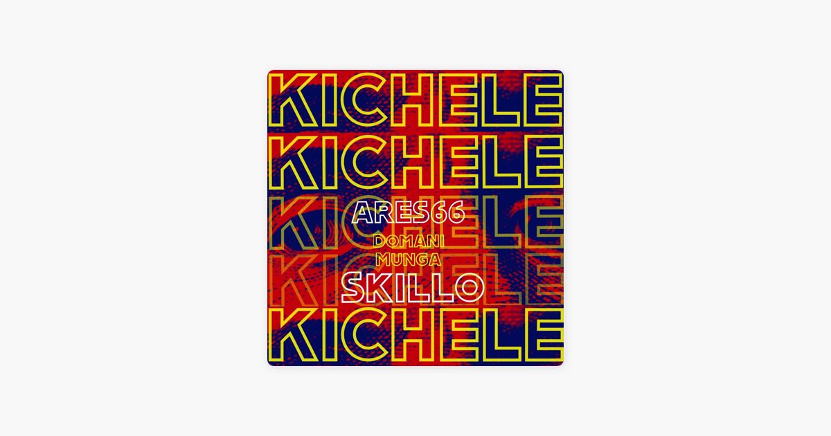 ‎Kichele (feat. Domani Munga & Skillo) - Song by Ares66 - Apple Music
