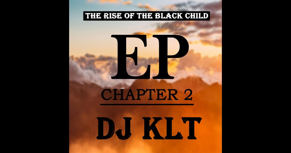 ‎THE RISE OF BLACK CHILD EP C2 - Album by DJ KLT - Apple Music