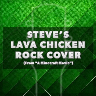 Steve's Lava Chicken Rock Cover (From "A Minecraft Movie") - Single ...
